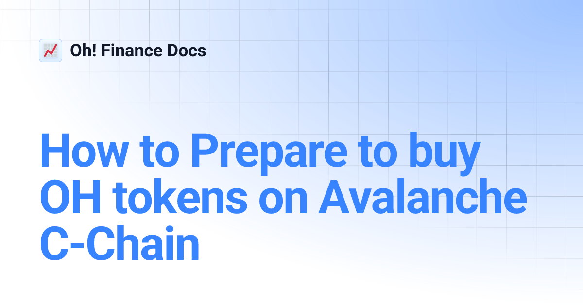 How to Prepare to buy OH tokens on Avalanche C-Chain | Oh! Finance Docs